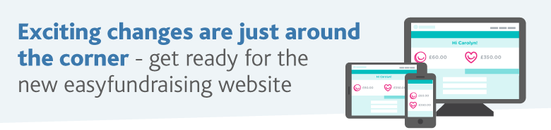 Get ready for the new easyfundraising website - Easyfundraising Blog